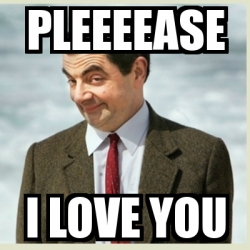 Meme Mr Bean - pleeeease i love you - 28889573