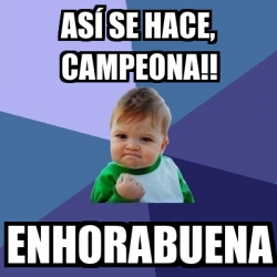 Meme Bebe Exitoso - AsÃ­ se hace, campeona!! enhorabuena - 28897772