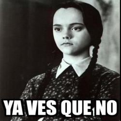 Meme Personalizado - ya ves que no - 28908718