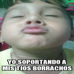Meme Personalizado - Yo soportando a mis tios borrachos - 28977551