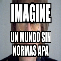 Meme Personalizado - Imagine un mundo sin normas apa - 29142765
