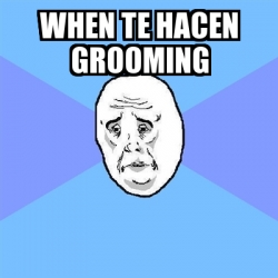 Meme Okay Guy - WHEN TE HACEN GROOMING - 29168455