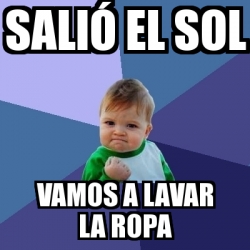 Meme Bebe Exitoso - SALIÃ“ EL SOL vamos a lavar la ropa - 29175754