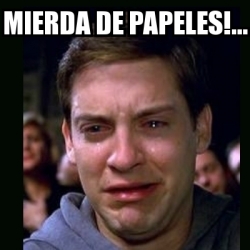 Meme crying peter parker - mierda de papeles!... - 29214376