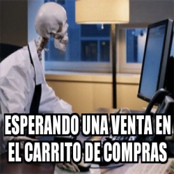 Meme Personalizado - esperando una venta en el carrito de compras ...