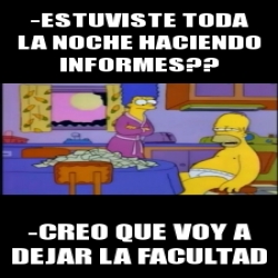Meme Personalizado - -Estuviste toda la noche haciendo informes?? -Creo ...