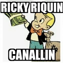 Meme Personalizado - Ricky Riquin CANALLIN - 29271017