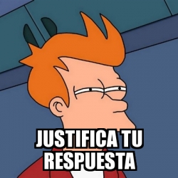 Meme Futurama Fry - justifica tu respuesta - 29271612