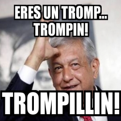 Meme Personalizado - Eres un Tromp... Trompin! Trompillin! - 29272924