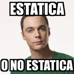 Meme Sheldon Cooper - estatica o no estatica - 29275572