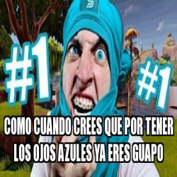 Meme Personalizado - como cuando crees que por tener los ojos azules ya ...