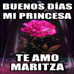 Meme Personalizado - Buenos DÃ­as Mi Princesa Te Amo Maritza - 29278622