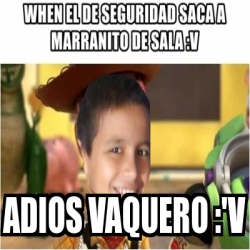 Meme Personalizado - ADIOS VAQUERO :'V - 29281179