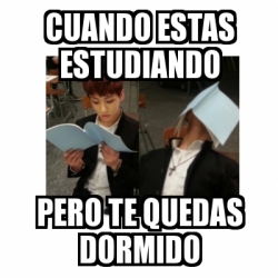 Meme Personalizado - Cuando estas estudiando Pero te quedas dormido ...