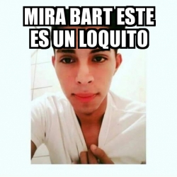 Meme Personalizado - Mira bart este es un loquito - 29305195