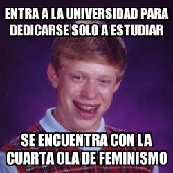 Meme Bad Luck Brian - ENTRA A LA UNIVERSIDAD PARA DEDICARSE SOLO A ...