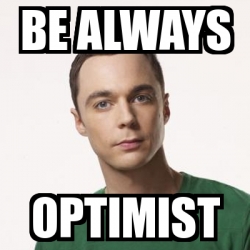 Meme Sheldon Cooper - be always optimist - 29315551