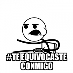 Meme Cereal Guy - #Te equivocaste conmigo - 29330468