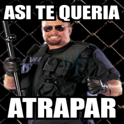 Meme Personalizado - asi te queria atrapar - 29349065