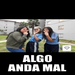 Meme Personalizado - Algo anda mal - 29350820