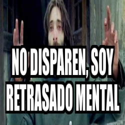 Meme Personalizado - no disparen, soy retrasado mental - 29358884