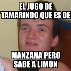 Meme Stoner Stanley - el jugo de tamarindo que es de manzana pero sabe ...
