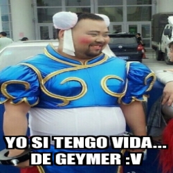 Meme Personalizado - yo si tengo vida... de geymer :v - 29366818