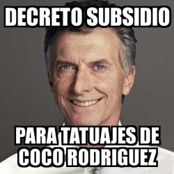 Meme Personalizado - Decreto subsidio Para tatuajes de coco rodriguez ...