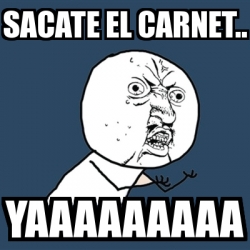 Meme Y U No - SACATE EL CARNET.. YAAAAAAAAA - 29389827
