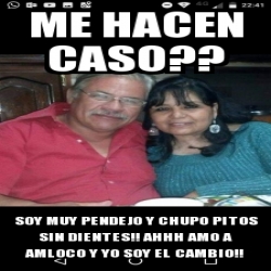 Meme Personalizado - Me hacen caso?? Soy muy pendejo y chupo pitos sin ...