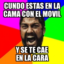 Meme Sparta - cundo estas en la cama con el movil y se te cae en la ...