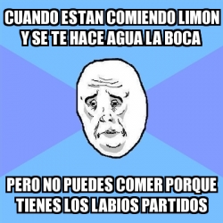 Meme Okay Guy - Cuando estan comiendo limon y se te hace agua la boca ...