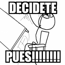 Meme Desk Flip Rage Guy - decidete pues!!!!!!!! - 29427525