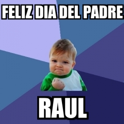 Meme Bebe Exitoso - feliz dia del padre raul - 29435963