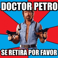 Meme Chuck Norris - Doctor petro se retira por favor - 29437909