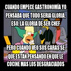 Meme Personalizado - cuando empece gastronomÃ­a yo pensaba que todo ...