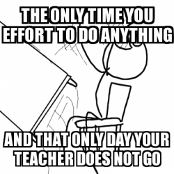 Meme Desk Flip Rage Guy - the only time you effort to do anything and ...