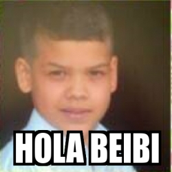 Meme Personalizado - HOLA BEIBI - 29515207