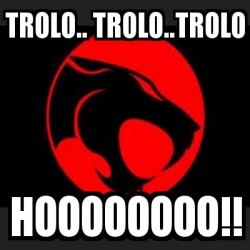 Meme Personalizado - TROLO.. TROLO..TROLO HOOOOOOOO!! - 29532033
