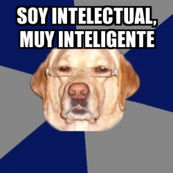 Meme Perro Racista - soy intelectual, muy inteligente - 29542421