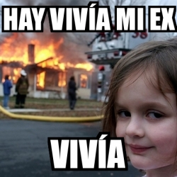 Meme Disaster Girl - Hay VivÃ­a Mi Ex VIVÃ A - 29558426
