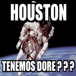 Meme Personalizado - Houston Tenemos dore ? ? ? - 29566694