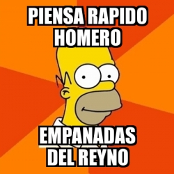 Meme Homer - Piensa rapido homero Empanadas del reyno - 29573552
