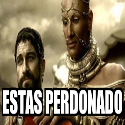 Meme Personalizado - Estas perdonado - 29575546