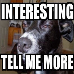 Meme Personalizado - interesting tell me more - 29618651