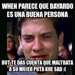 Meme crying peter parker - when parece que bayardo es una buena persona ...