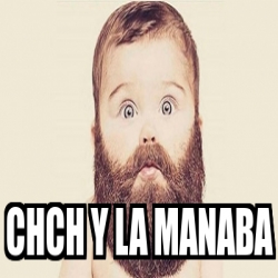 Meme Personalizado - CHCH Y LA MANABA - 29628195