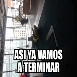 Meme Personalizado - Asi ya vamos a terminar - 29629191