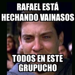 Meme crying peter parker - Rafael estÃ¡ hechando vainasos Todos en este ...