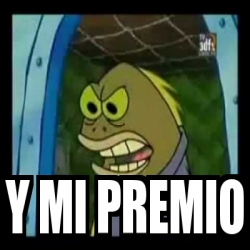 Meme Personalizado - y mi premio - 29640333